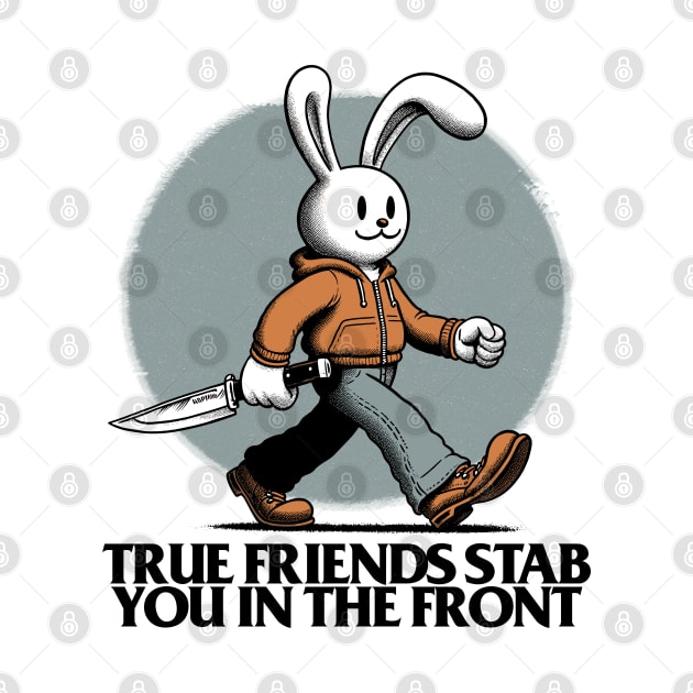 TRUE FRIENDS STAB YOU IN THE FRONT - Nihilist - T-Shirt | TeePublic