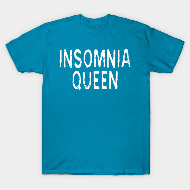 Insomnia Queen: Funny Sleepless Nights Joke T-Shirt - Insomnia - T ...