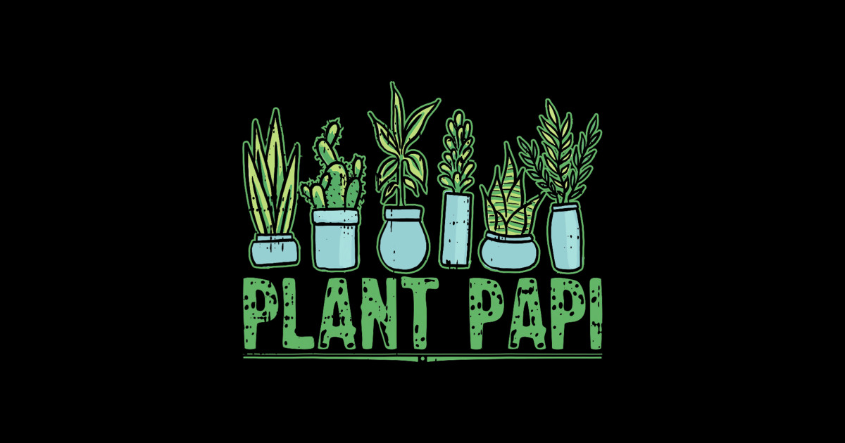 Plant Papi Daddy Father Gardener Gardening Father’s Day - Plant Papi ...