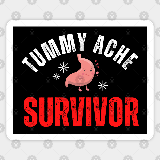 Funny Tummy Ache Survivor - Tummy Ache Survivor - Sticker | TeePublic