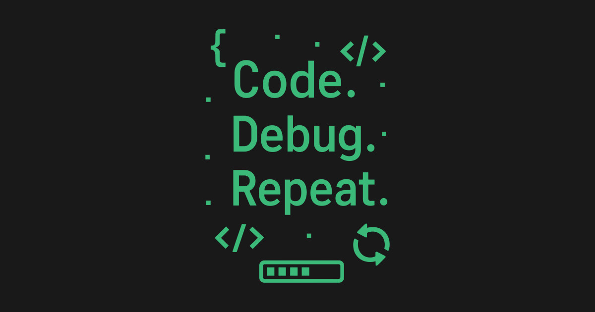 Code Debug Repeat Programming Humor - Programmer Humor - T-Shirt | TeePublic