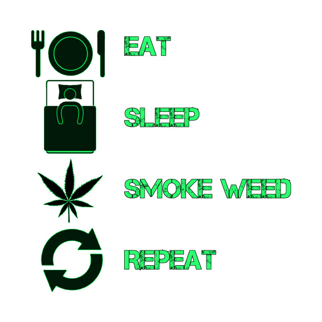 Eat Sleep Smoke Weed Repeat Eatsleepsmokeweedrepeat T