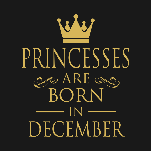 PRINCESS BIRTHDAY PRINCESSES ARE BORN IN DECEMBER - Princess - T-Shirt ...