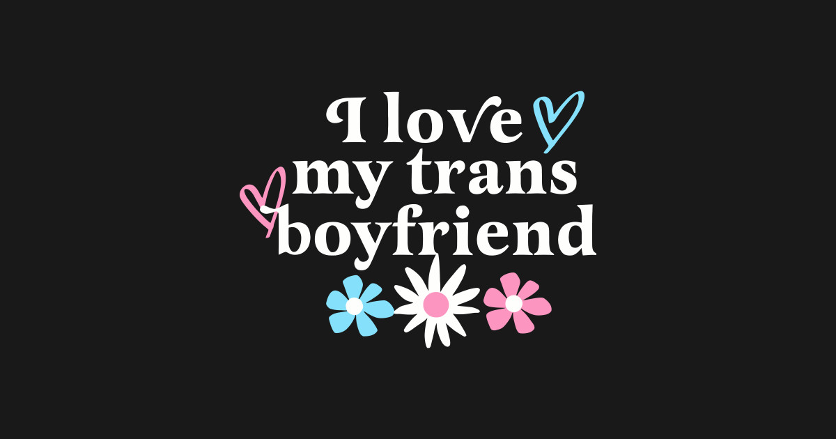 I Love My Trans Boyfriend - Trans - T-Shirt | TeePublic