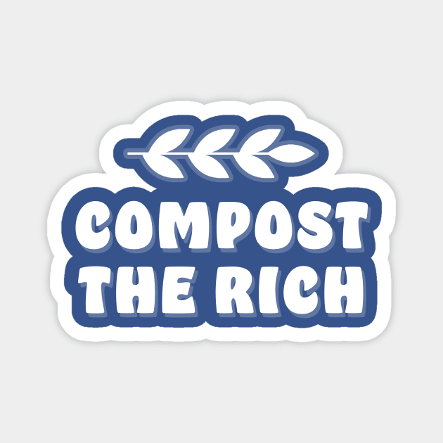 Compost the rich - Tax The Rich - Magnet | TeePublic