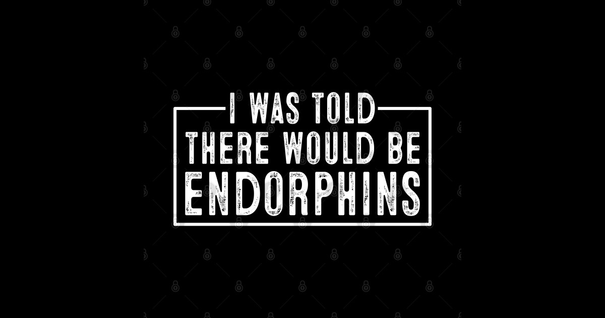 I Was Told There Would Be Endorphins - Funny - Sticker | TeePublic