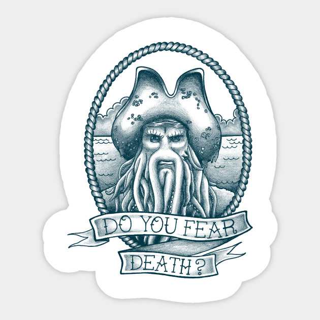 Do you fear death? - Davyjones - Sticker | TeePublic