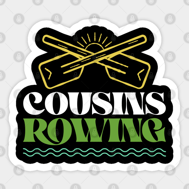 Cousins Rowing - Cousins Rowing - Sticker | TeePublic