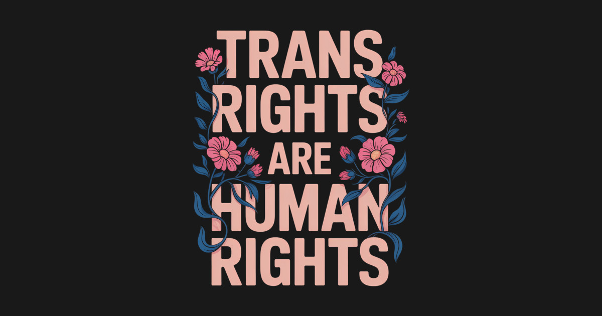 Trans Rights Human Rights Floral LGBTQ Pride Transgender - Trans Rights ...
