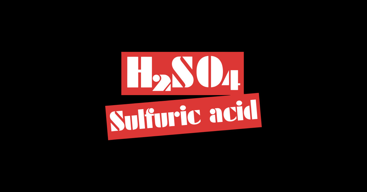H2SO4 Sulfuric acid - Chemistry - Sticker | TeePublic