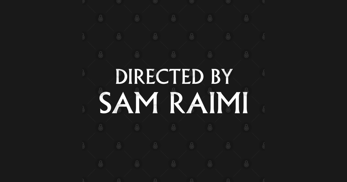 Directed by Sam Raimi - Sam Raimi - T-Shirt | TeePublic