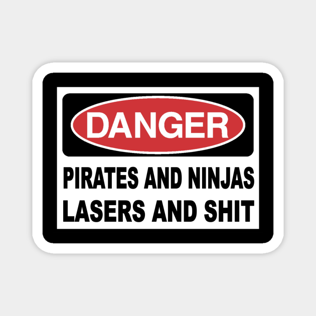 danger pirates ninjas laser and shit - Pirates Ninjas - Magnet | TeePublic