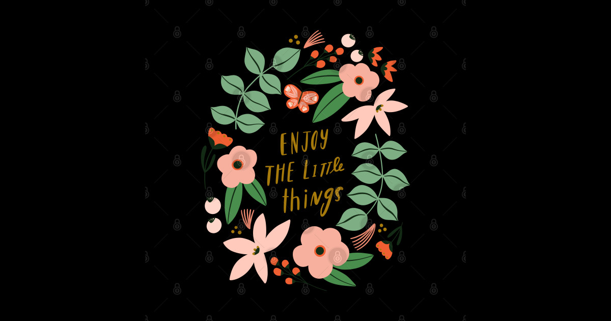 Enjoy the Little Things - Happiness - Sticker | TeePublic