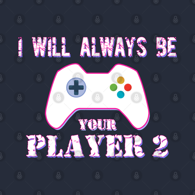 Gamers I Will Always Be Your Player 2 - Couples I Will Always Be Your ...