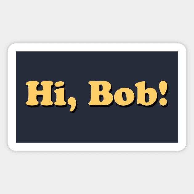 Hi, Bob! - Bob Newhart - Sticker | TeePublic