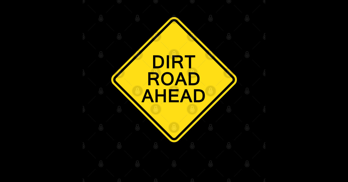Sign - Dirt Road Ahead - Yes! - Dirt Road Ahead - Sticker | TeePublic