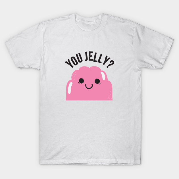 You Jelly? - Word Pun - T-Shirt | TeePublic