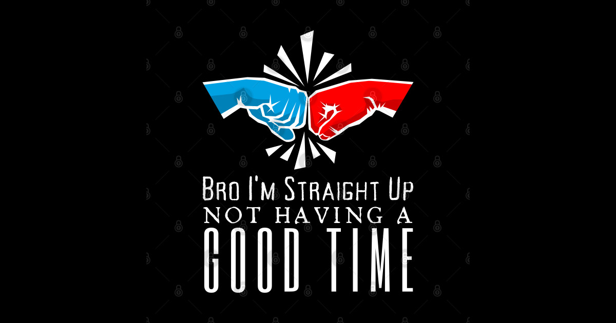 I'm Straight Up Not Having A Good Time - Im Straight Up Not Having A ...