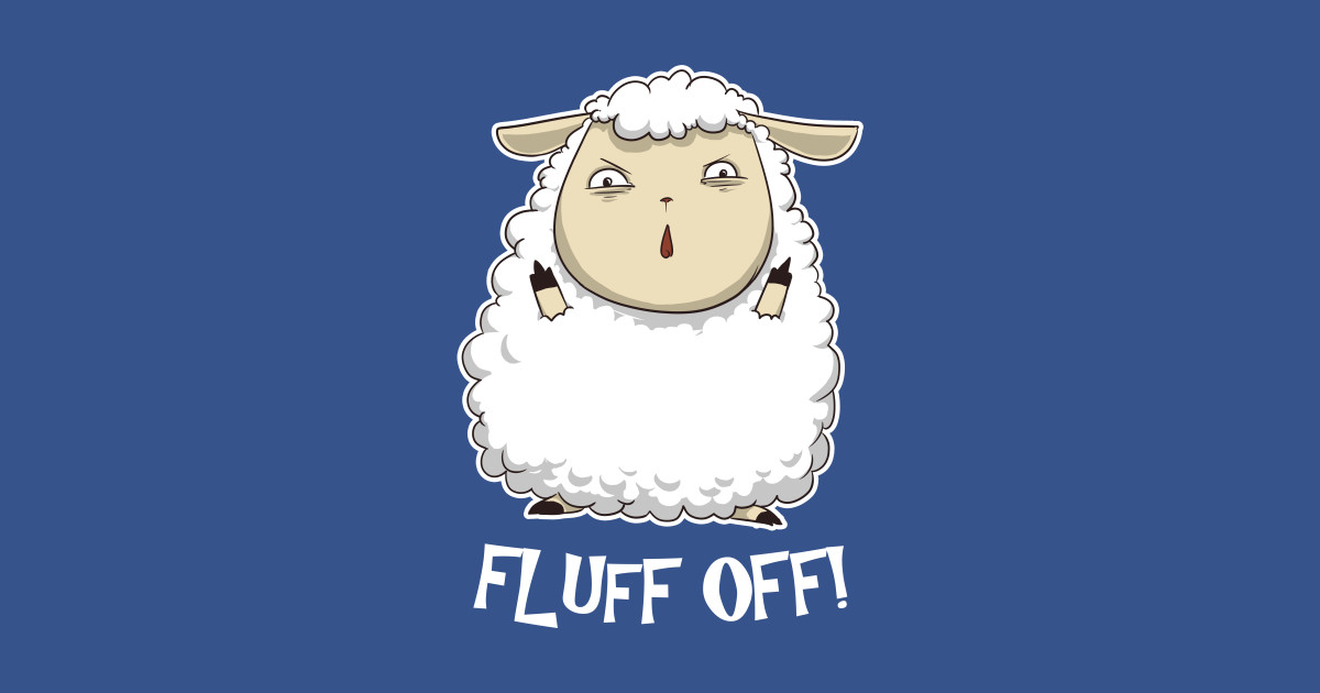 Fluff Off - Fluff Off - T-Shirt | TeePublic