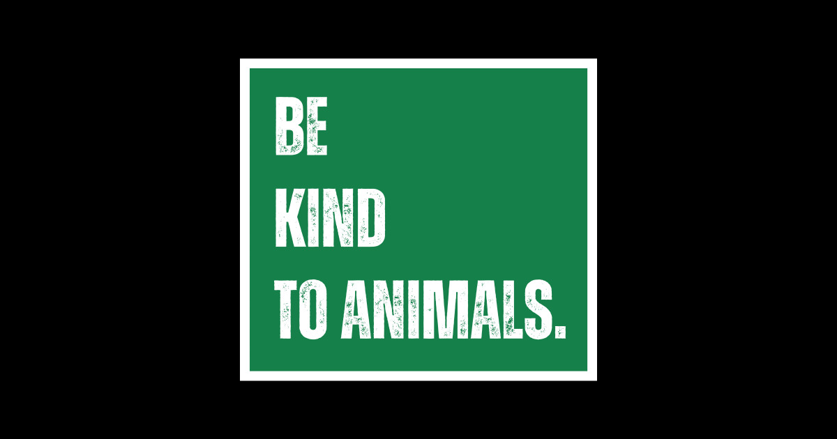 Be kind to animals - Animals - Magnet | TeePublic
