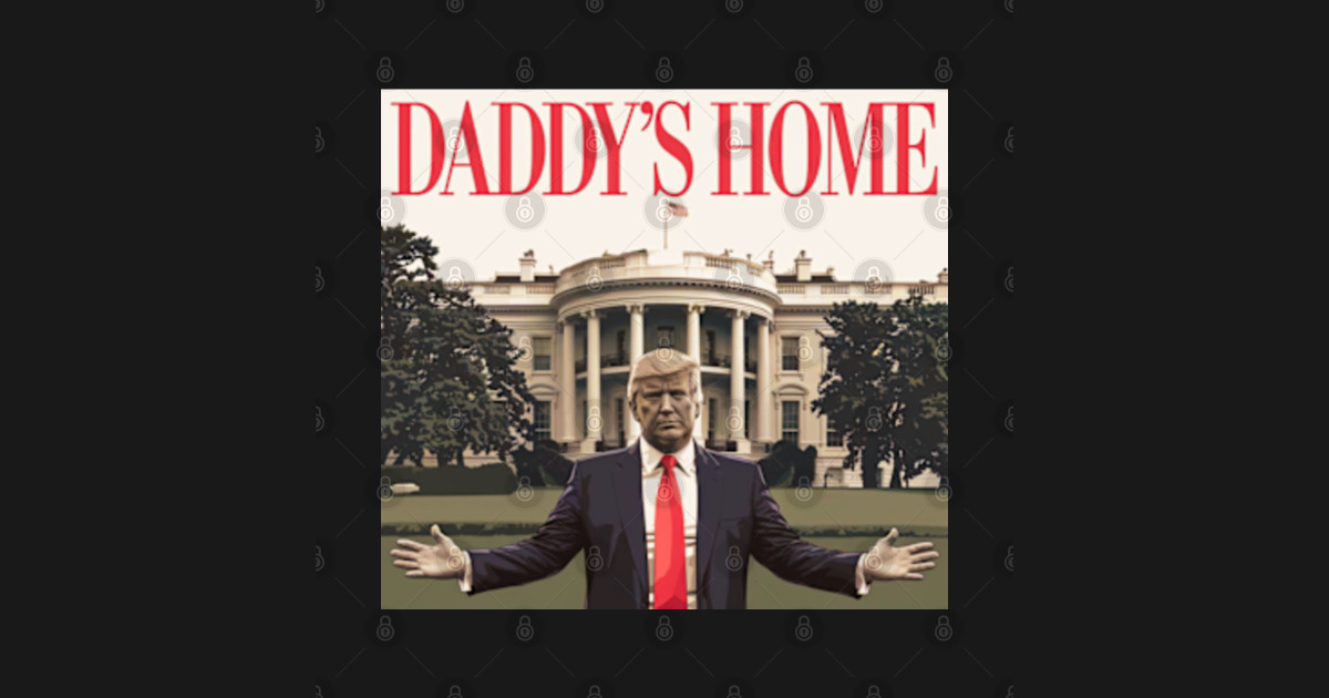 Daddys Home Trump White House Daddys Home 2024 T Shirt Teepublic