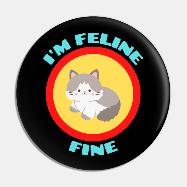 I'm Feline Fine - Cat Pun - Cat Pun - Pin | TeePublic