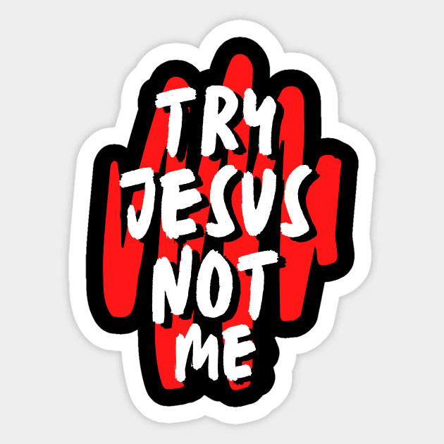 Try Jesus Not Me | Christian Typography - Try Jesus Not Me - Sticker ...