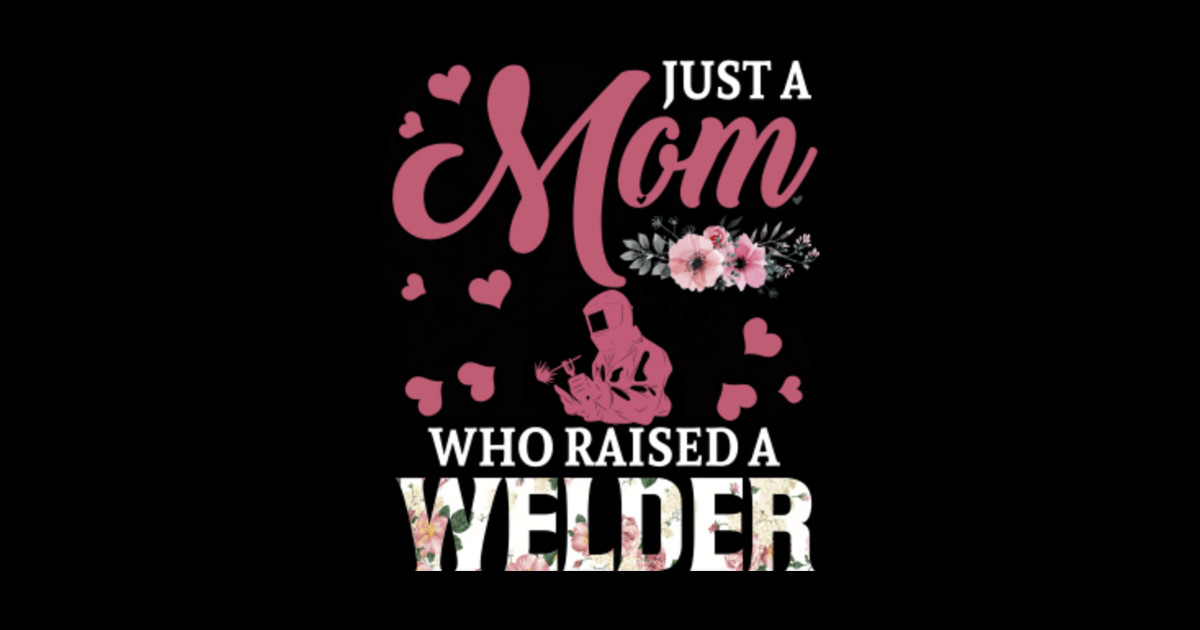 Just A Mom Who Raised A Welder - Just A Mom - Sticker | TeePublic