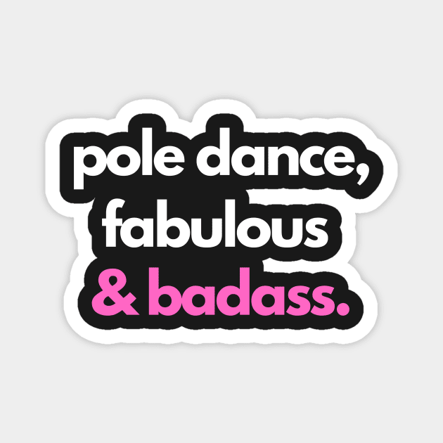 Pole Dance, Fabulous & Badass - Pole Dancing Design - Dance - Magnet ...