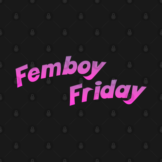 Its Femboy Friday! - Femboy - Hoodie | TeePublic
