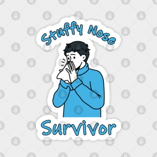 Stuffy Nose Survivor Funny Sarcastic Meme Stuffy Nose Survivor Magnet Teepublic