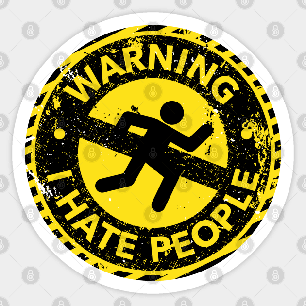 Warning I Hate People Sign - Warning - Sticker | TeePublic