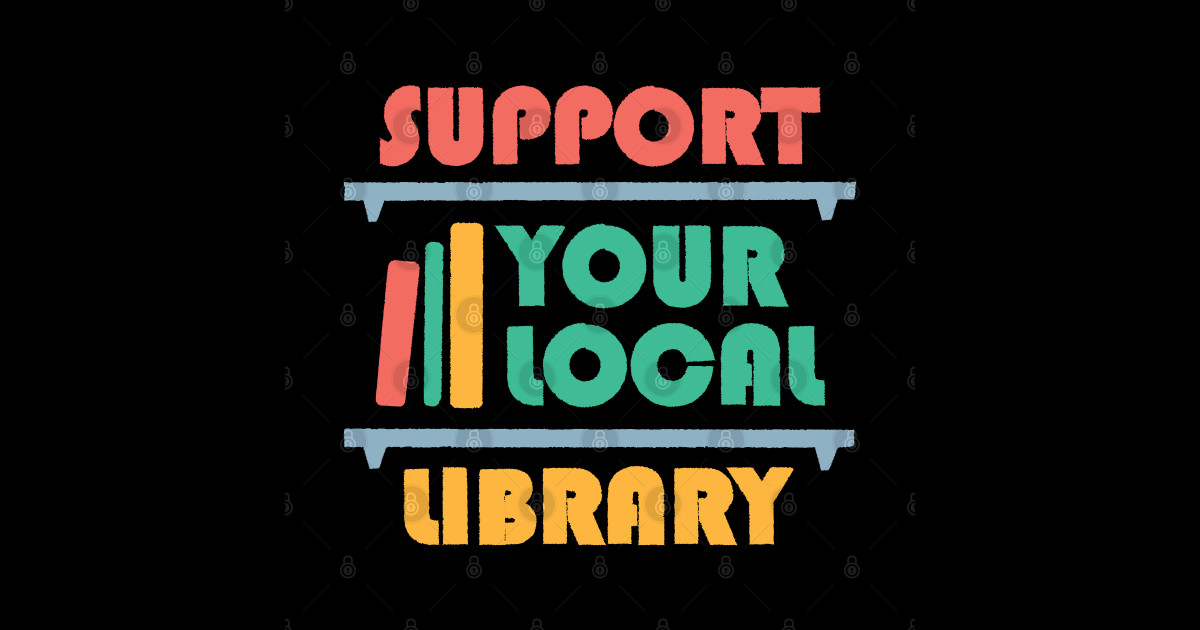 Support Your Local Library - Support Your Local Library - Sticker | TeePublic