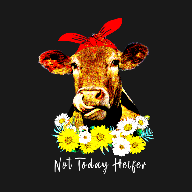 Not today Heifer - cute cow floral - Not Today Heifer - T-Shirt | TeePublic