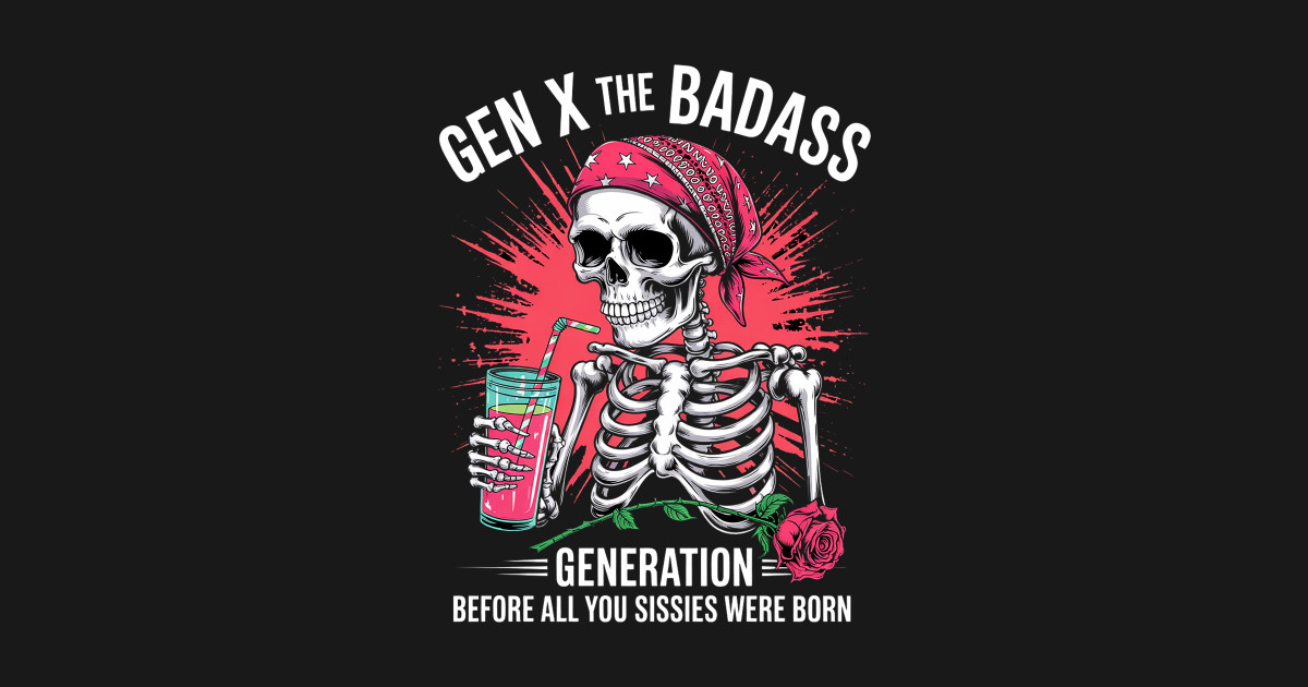 Gen X The Badass Generation Skull Retro Quote - Gen X The Badass ...
