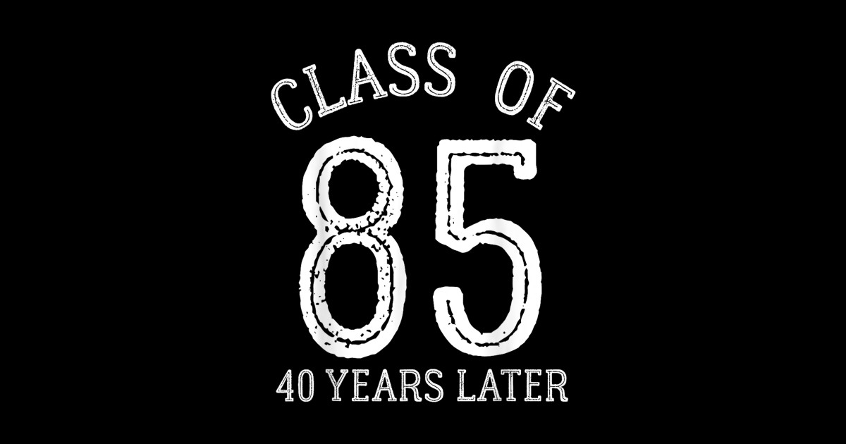 Class Of 85 1985 40th Class Reunion Graduation High School - Class Of ...