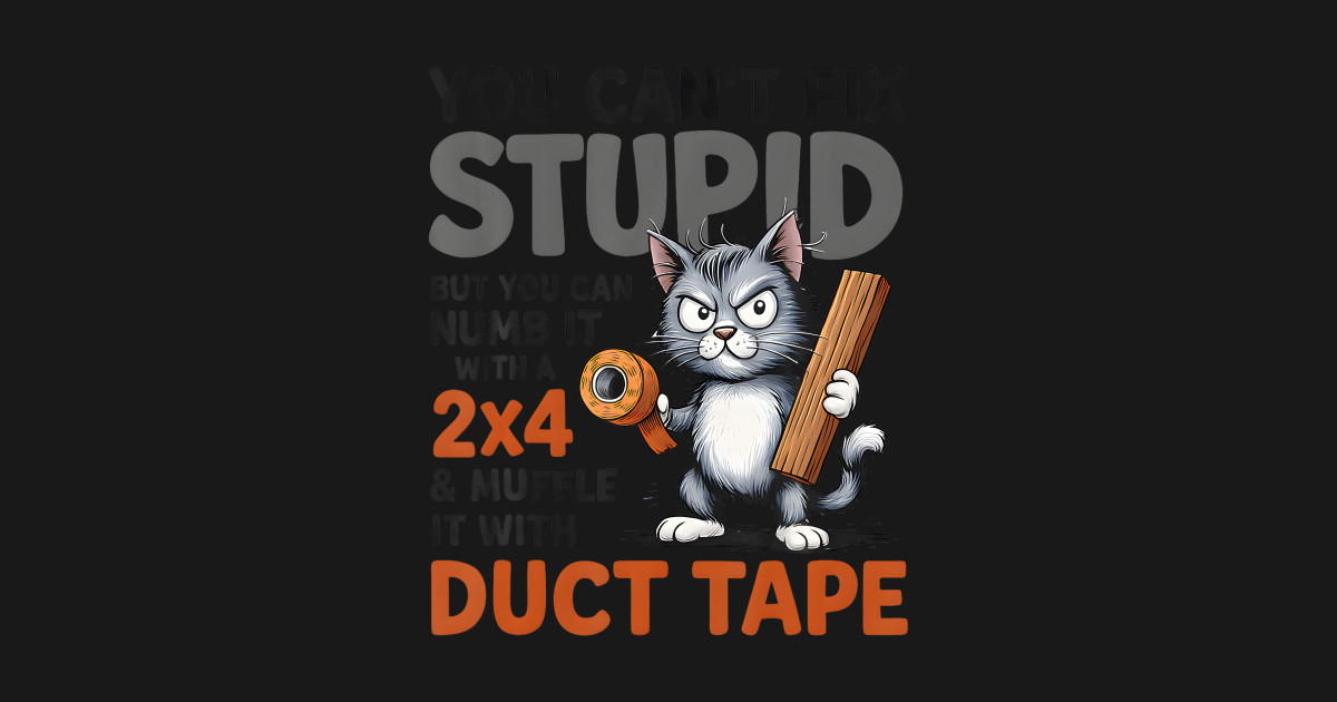 Cat You Can'T Fix Stupid But You Can Numb It With A 2X4 - Funny Cat ...
