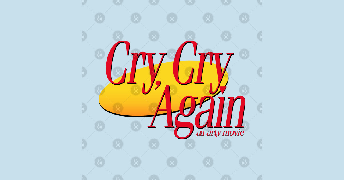 In Theaters Now: Cry, Cry Again - Seinfeld - T-Shirt | TeePublic