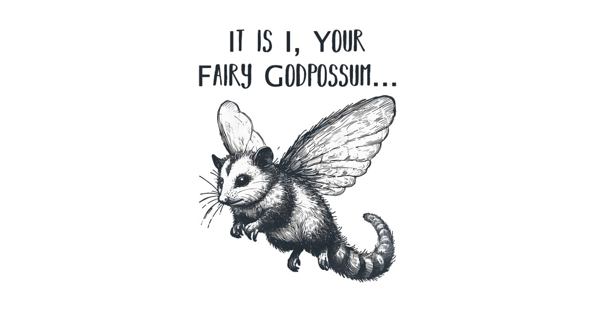 It Is I Your Fairy Godpossum Cute Opossum - It Is I Your Fairy God ...