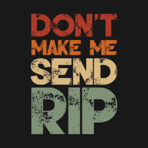 Don't Make Me Send Rip Funny Meme Cowboy Country Fanatic - Dont Make Me ...
