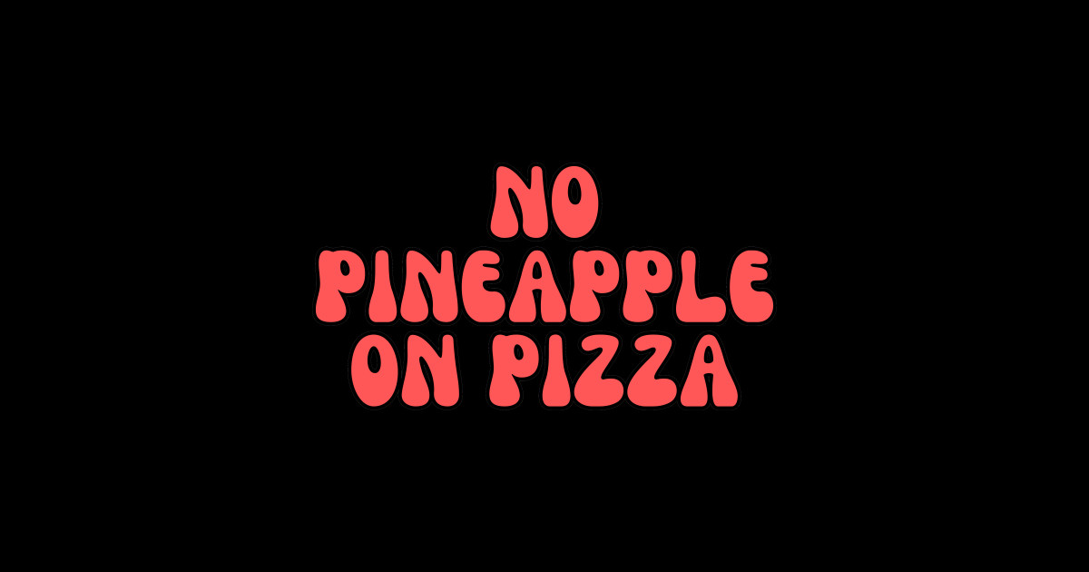 No Pineapple on Pizza Funny Pizza - No Pineapple On Pizza - Sticker ...