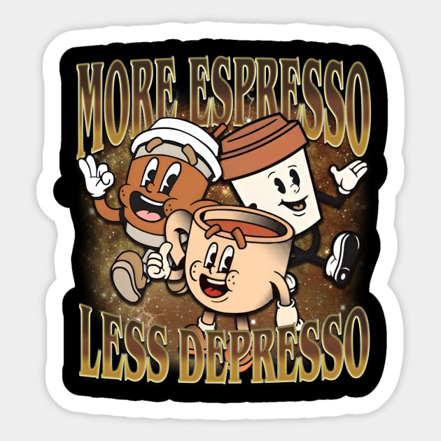 More Espresso Less Depresso Funny Meme - Funny Meme - Sticker | TeePublic