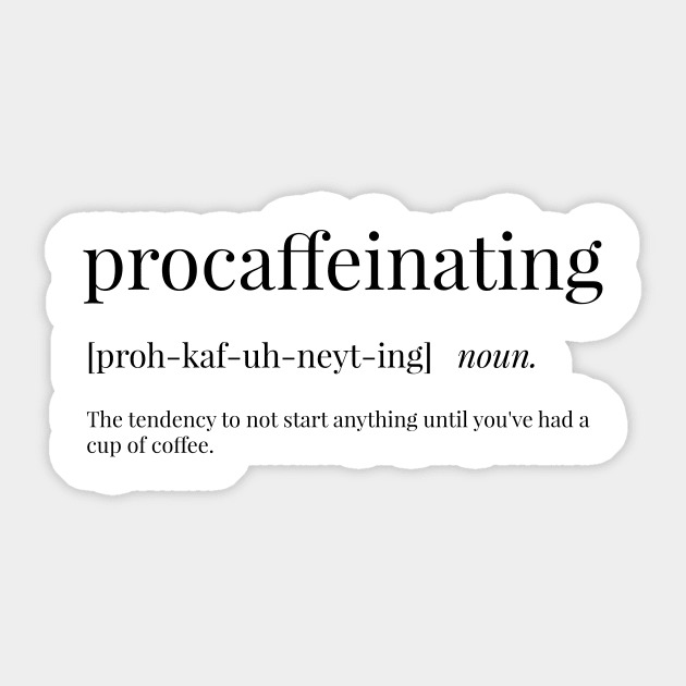 Procaffeinating Definition - Procaffeinating - Sticker | TeePublic