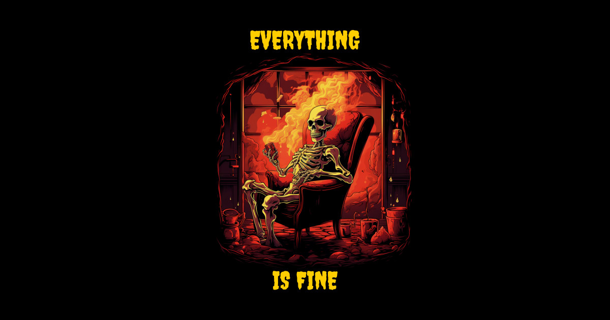 Everything is fine - Everything Is Fine - Sticker | TeePublic