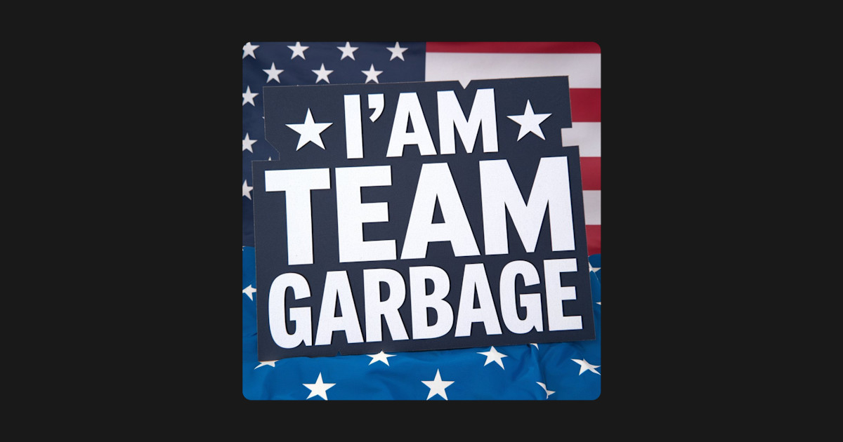 I'am team garbage - Team Garbage - T-Shirt | TeePublic