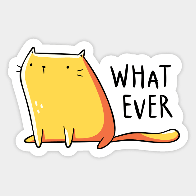 Whatever Cat - Whatever Cat - Sticker | TeePublic