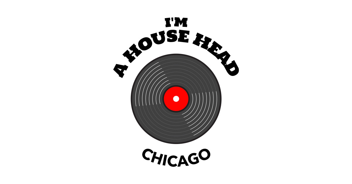 I'm House Head Chicago for Women and Men - Music Lovers Gifts - T-Shirt ...