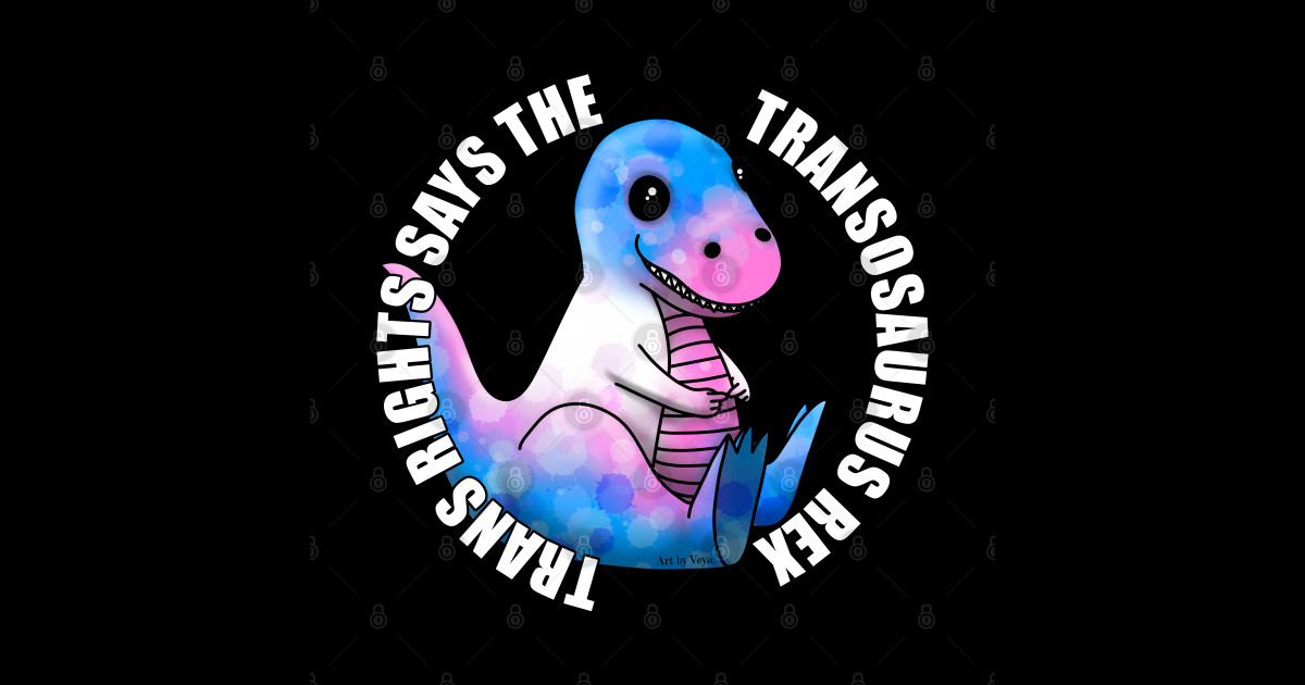 Transosaurus Rex Says - Trans Rights - Posters and Art Prints | TeePublic