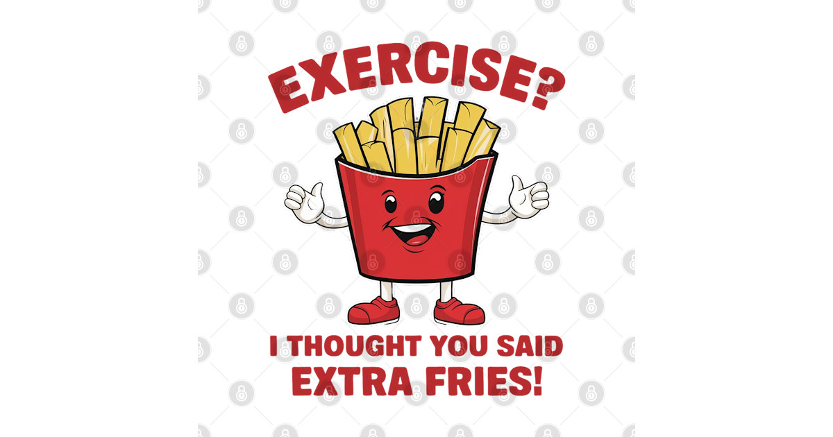 exercise i thought you said extra fries - Exercise I Thought You Said ...