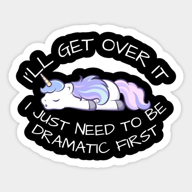 I'll Get Over It I Just Need To Be Dramatic First - Ill Get Over It I ...